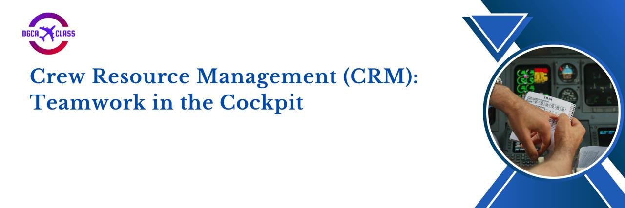 Crew Resource Management (CRM): Teamwork in the Cockpit
